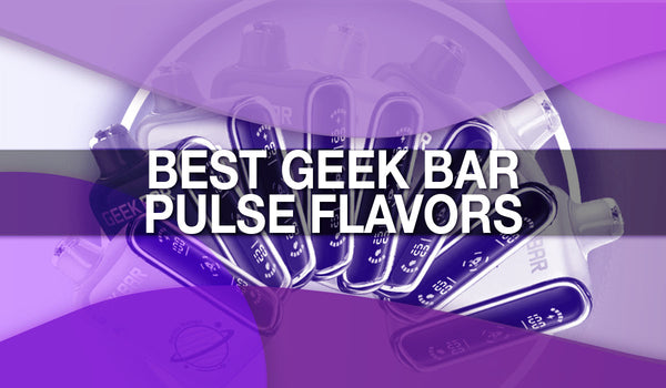 The Best Geek Bar Pulse Flavors – Mi-One Brands