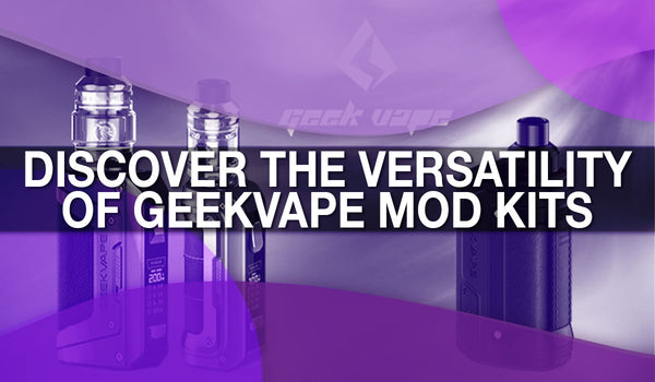 Discover the Versatility of GeekVape Mod Kits – Mi-One Brands