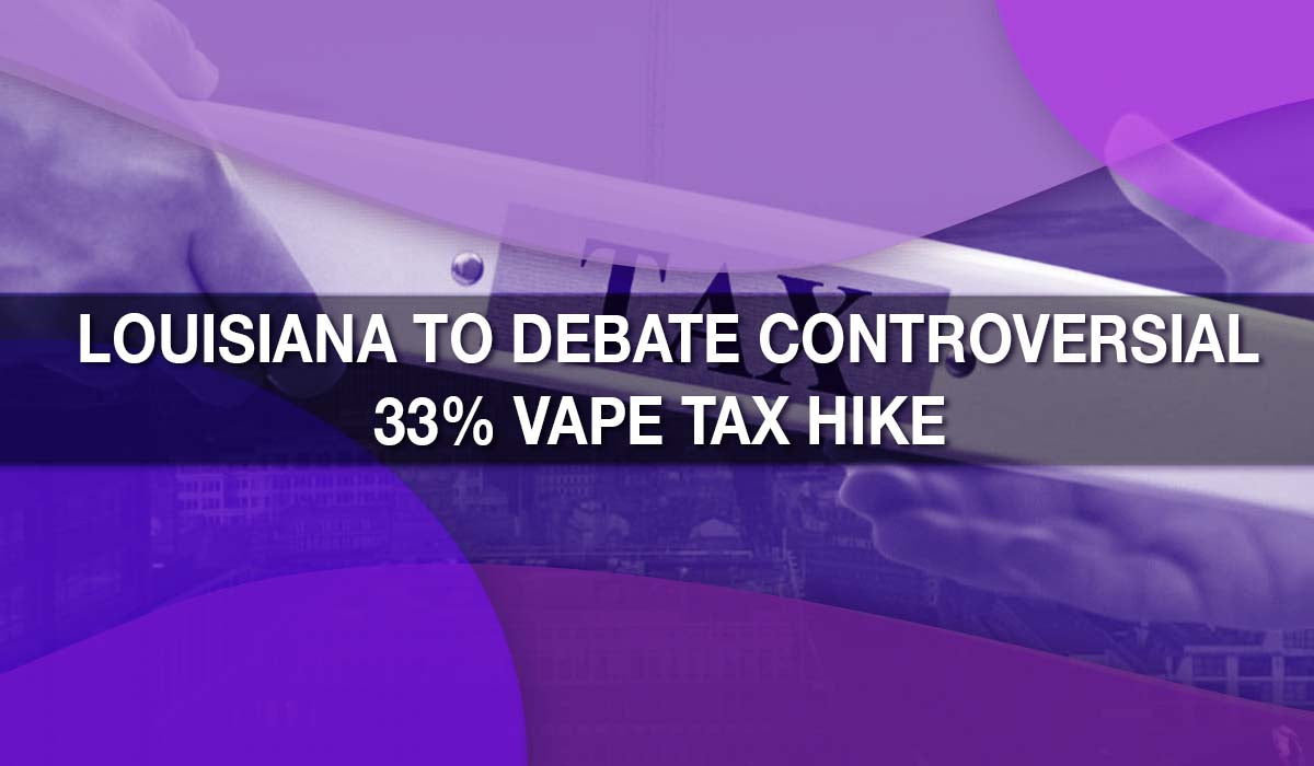🚨 Louisiana to Debate Controversial 33% Vape Tax Hike